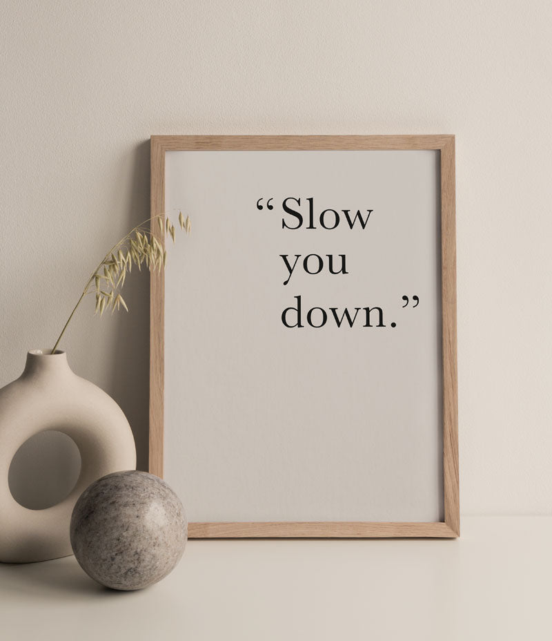 Slow You Down Print – Sop – Scents of place.